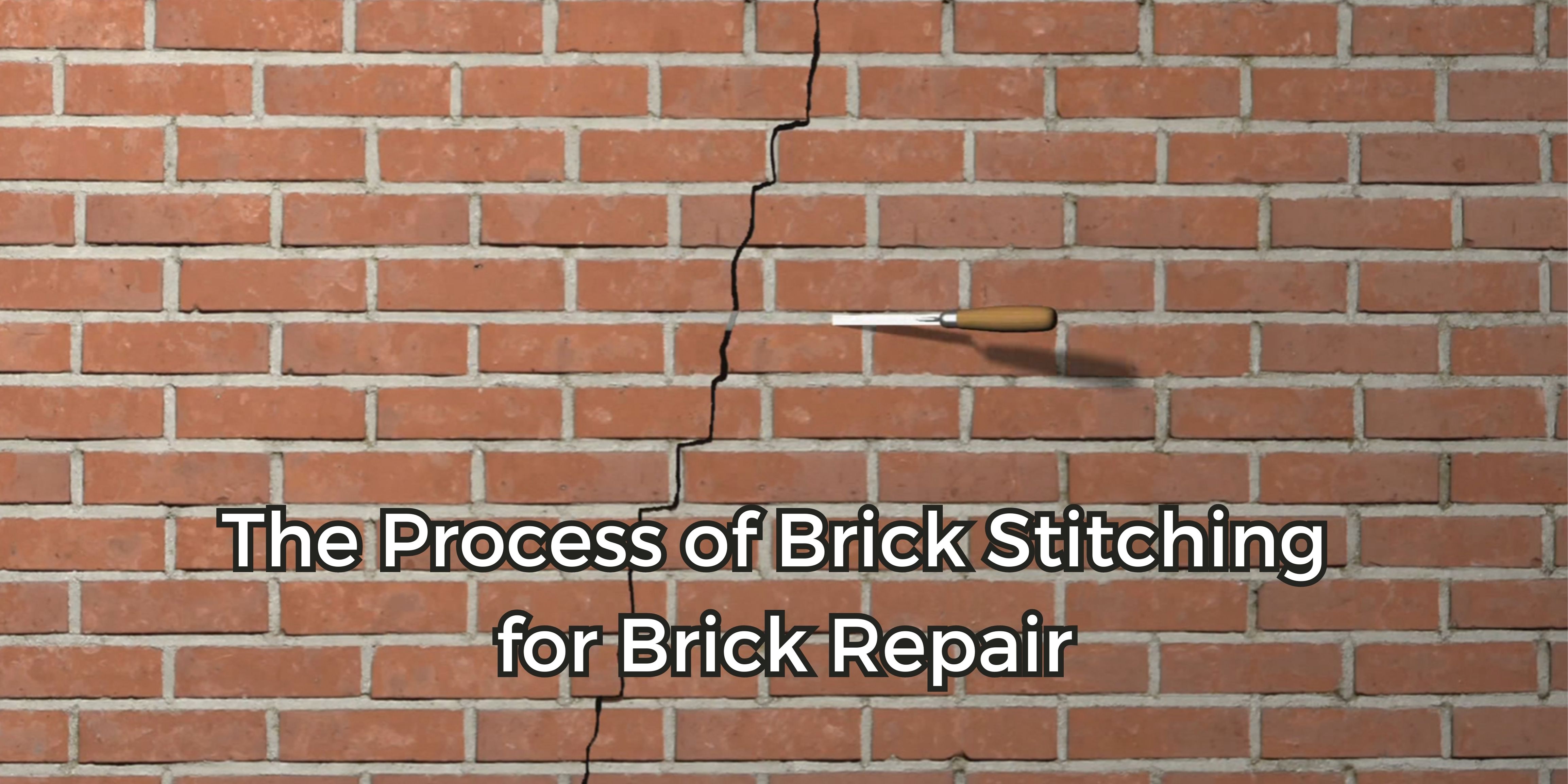 Process of Brick Stitching - Effective Brick Repair Solutions